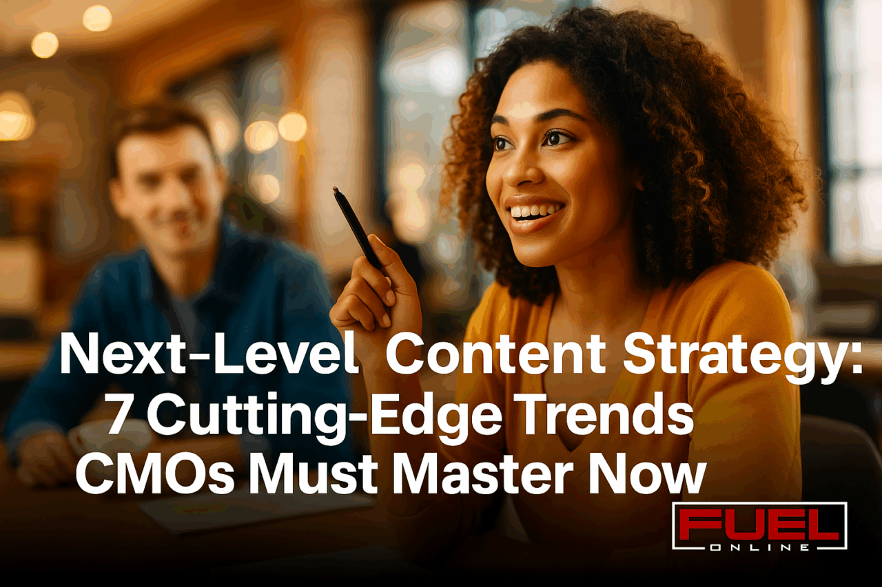 Next-Level Content Strategy: 7 Cutting-Edge Trends CMOs Must Master Now - Fuel Online Digital ...