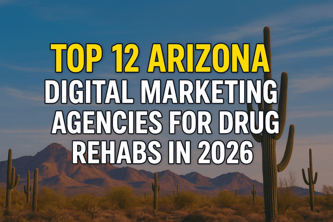 Top 12 Arizona Digital Marketing Agencies For Drug Rehabs In 2026 ...
